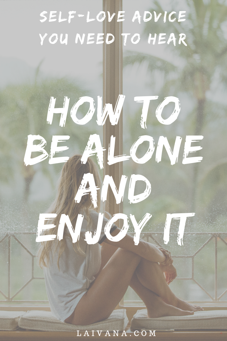 How to Be Alone and Enjoy It: 4 Ways to Be Happy by Yourself